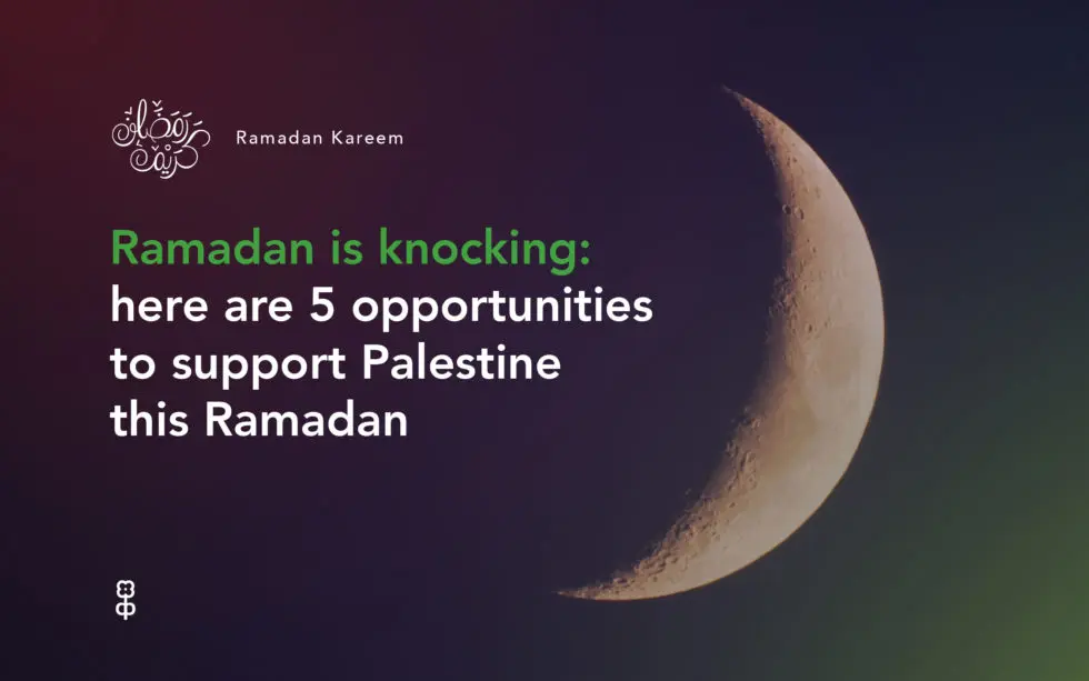 Ramadan is knocking: here are 5 opportunities to support Palestine this ...